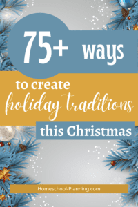 75+ Ways to Create Holiday Traditions this Christmas - Homeschool Planning